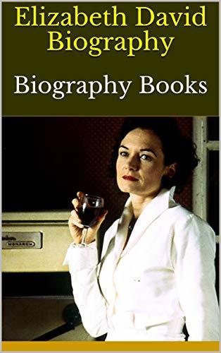 Elizabeth David Biography: Biography Books by Matilda | Goodreads