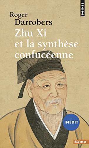 Zhu Xi et la synthèse confucéenne (inédit) (PTS SAGESSES t. 306) by ...