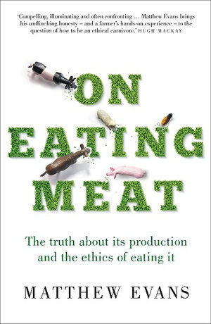 On Eating Meat: The truth about its production and the ethics of eating ...