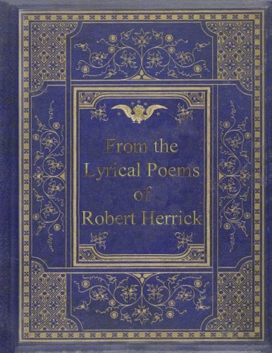 From the Lyrical Poems of Robert Herrick by Robert Herrick | Goodreads