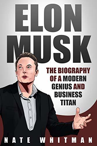 Elon Musk: The Biography of a Modern Genius and Business Titan by Nate ...