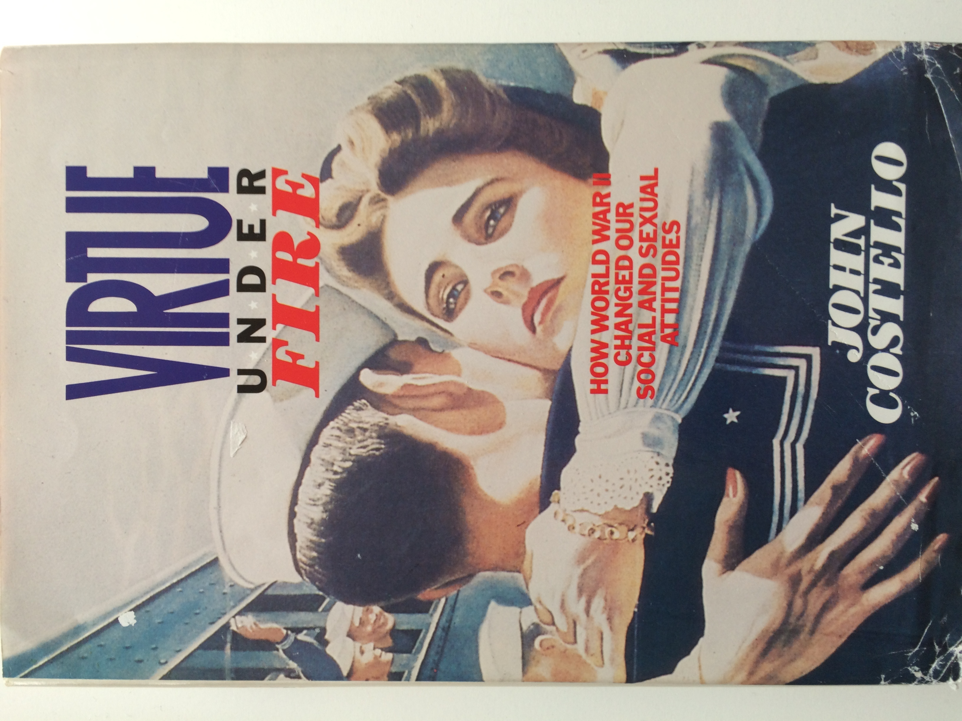 Virtue Under Fire: How World War II Changed Our Social & Sexual ...