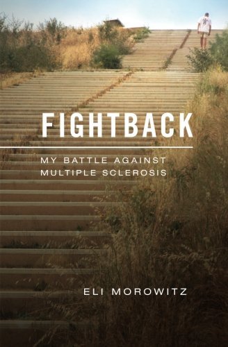 Fightback: My Battle Against Multiple Sclerosis by Eli Morowitz | Goodreads
