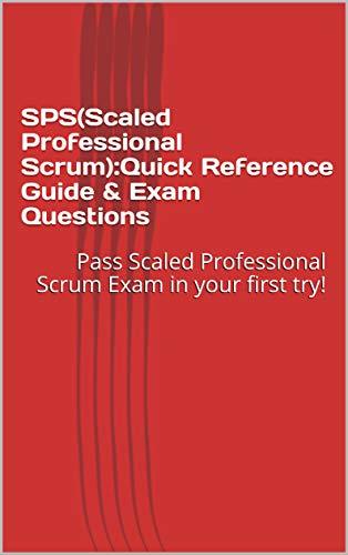 SPS(Scaled Professional Scrum):Quick Reference Guide & Exam Questions ...