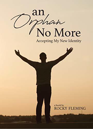 A Orphan No More: Accepting My New Identity by Rocky Fleming | Goodreads