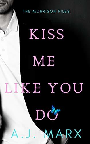 Kiss Me Like You Do (The Morrison Files #2) by A.J. Marx | Goodreads