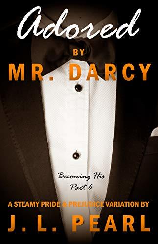 Adored by Mr. Darcy (Becoming His Book 6) by J.L. Pearl | Goodreads