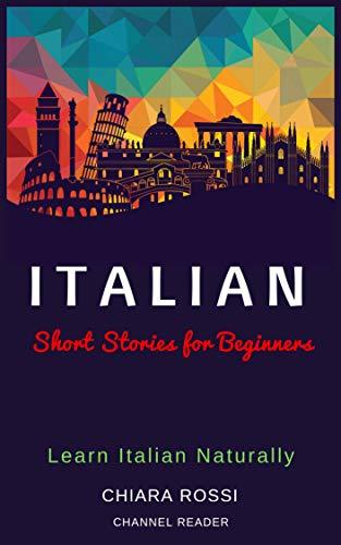 Italian Short Stories for Beginners: Learn Italian Naturally by Chiara ...