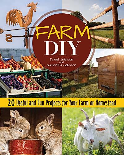 Farm DIY: 20 Useful and Fun Projects for Your Farm or Homestead ...