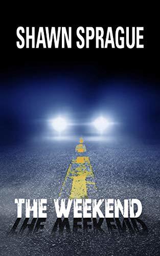The Weekend by Shawn Sprague | Goodreads