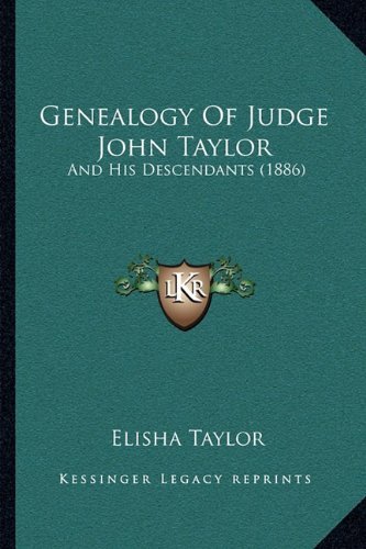 Genealogy Of Judge John Taylor: And His Descendants by Elisha Taylor ...