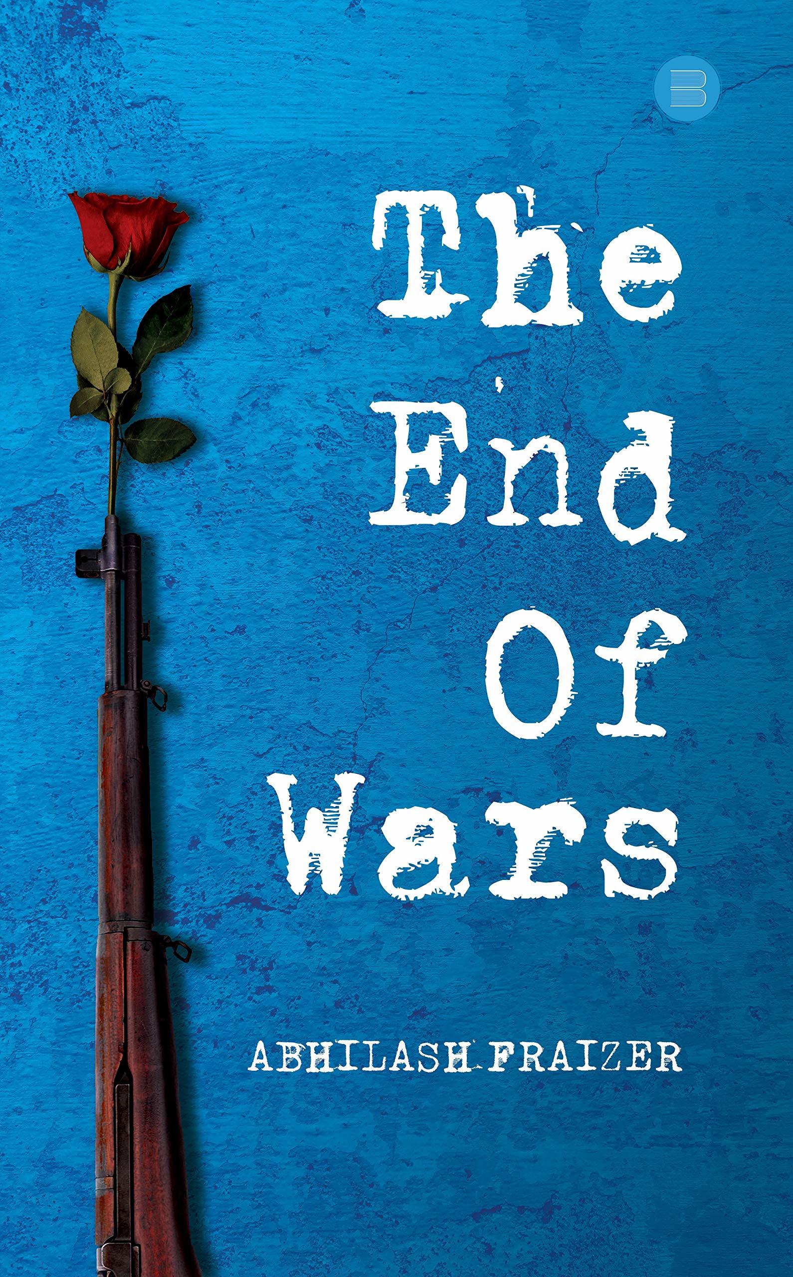 The End Of Wars by Abhilash Fraizer | Goodreads