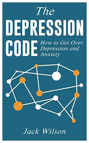 The Depression Code: How to Get Over Depression and Anxiety by Jack ...