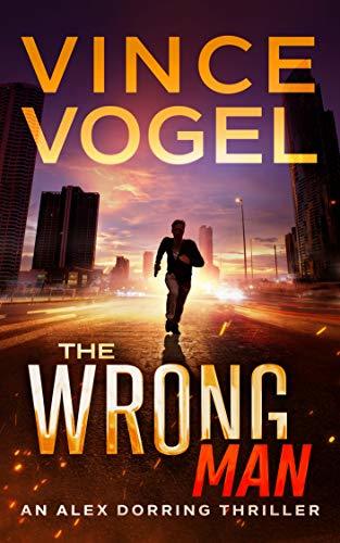 The Wrong Man (Alex Dorring Thriller #3) by Vince Vogel | Goodreads