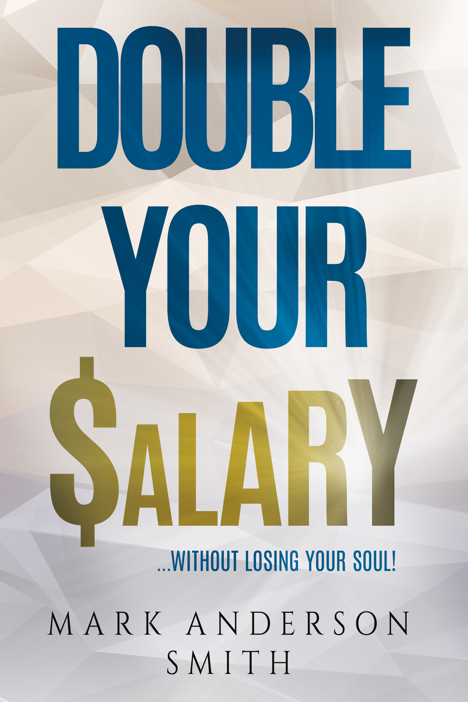 Double Your Salary: Without losing your soul by Mark Anderson Smith ...