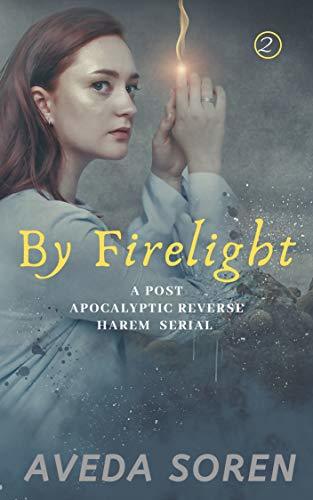 By Firelight: Part 2: A Post-Apocalyptic Reverse Harem Serial by Aveda ...