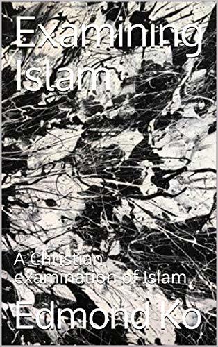 Examining Islam: A Christian examination of Islam by Edmond Ko | Goodreads