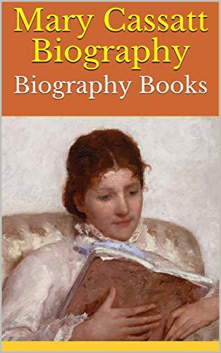 Mary Cassatt Biography: Biography Books by Authony Elain | Goodreads