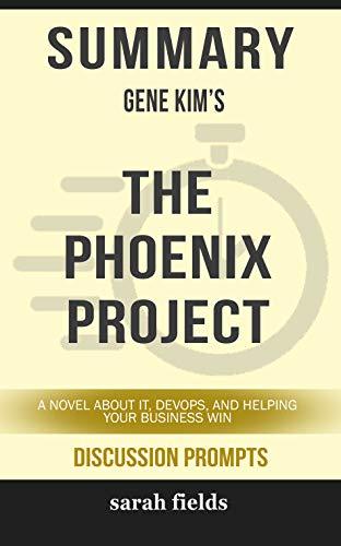 Summary: Gene Kim's The Phoenix Project: A Novel about IT, DevOps, and ...