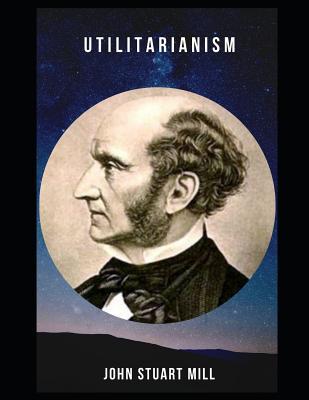 Utilitarianism (Annotated) by John Stuart Mill | Goodreads
