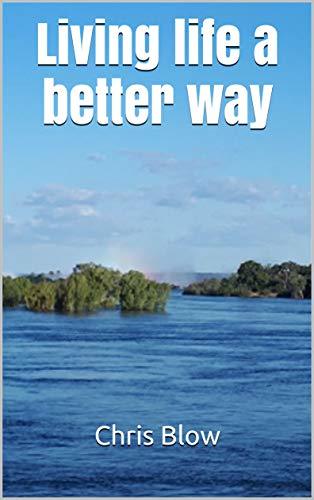 Living life a better way by Chris Blow | Goodreads