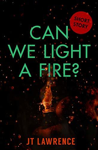 Can We Light a Fire? by J.T. Lawrence | Goodreads