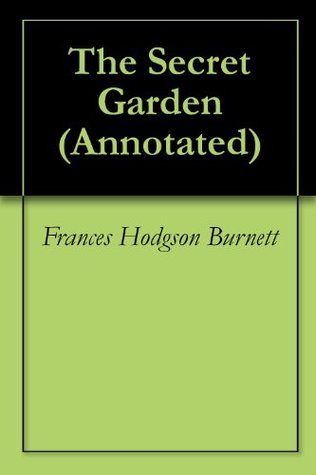 The Secret Garden (Annotated) by Frances Hodgson Burnett | Goodreads