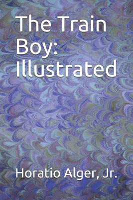 The Train Boy: Illustrated by Horatio Alger Jr. | Goodreads
