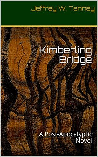 Kimberling Bridge: A Post-Apocalyptic Novel by Jeffrey W. Tenney | Goodreads