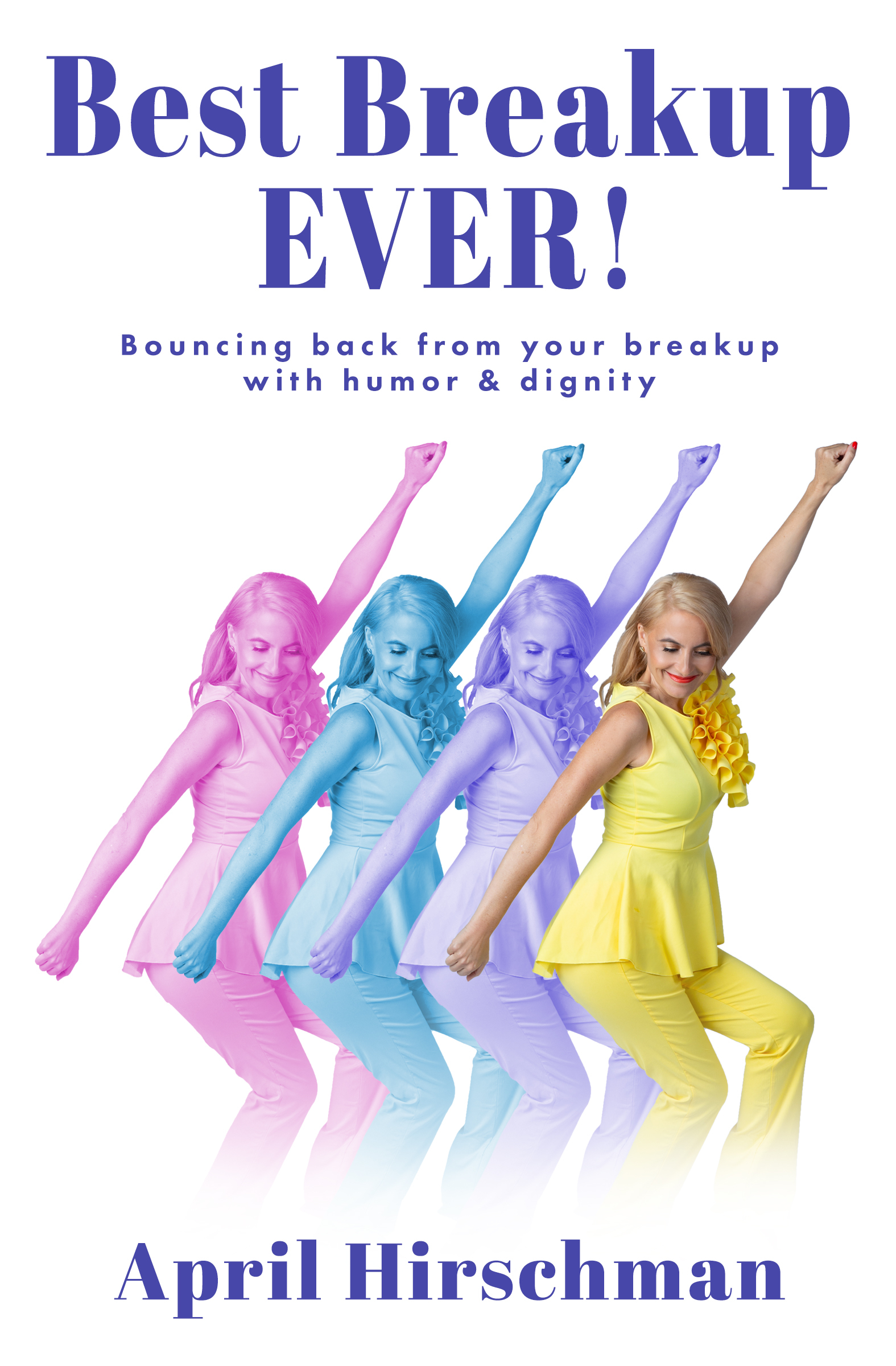 Best Breakup Ever!: Bouncing back from your breakup with humor and ...