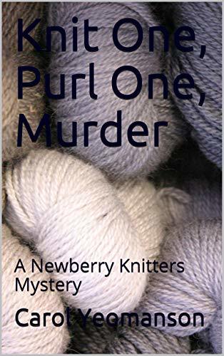 Knit One, Purl One, Murder: A Newberry Knitters Mystery by Carol ...