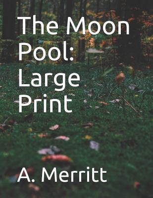 The Moon Pool: Large Print by A. Merritt | Goodreads