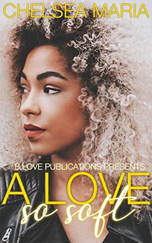 A Love So Soft by Chelsea Maria | Goodreads