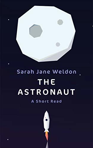 The Astronaut: A Short Read by Sarah Jane Weldon | Goodreads