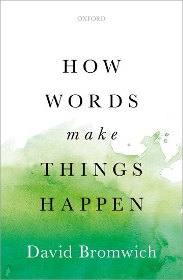 How Words Make Things Happen by David Bromwich | Goodreads