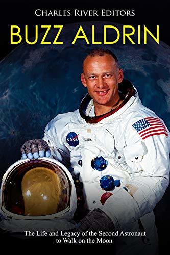Buzz Aldrin: The Life and Legacy of the Second Astronaut to Walk on the Moon by Charles River ...