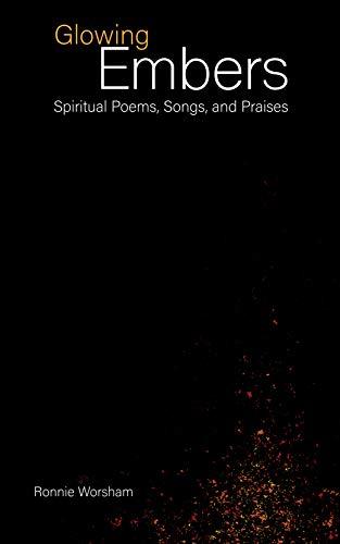 Glowing Embers: Spiritual Poems, Songs, and Praises by Ronnie Worsham ...