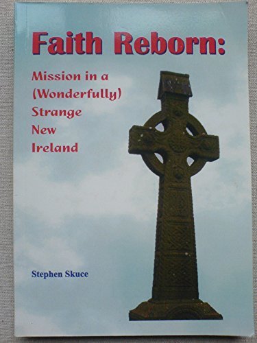 Faith Reborn: Mission in a (wonderfully) Strange New Ireland by Stephen ...