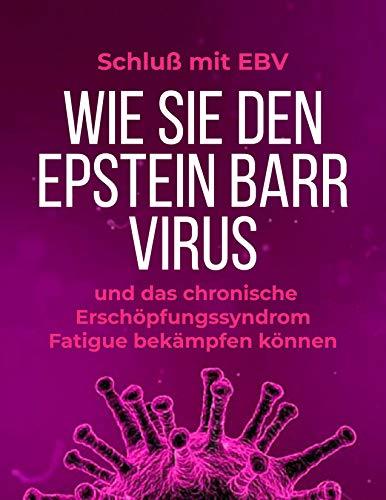 Schluß mit EBV: Wie Sie den Epstein Barr Virus und das chronische ...