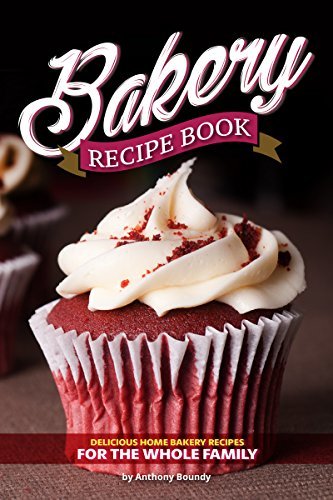 Bakery Recipe Book: Delicious Home Bakery Recipes for the Whole Family ...