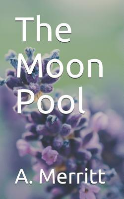 The Moon Pool by A. Merritt | Goodreads