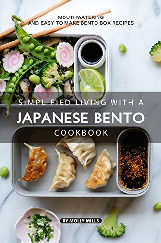 Simplified Living with a Japanese Bento Cookbook: Mouthwatering and ...