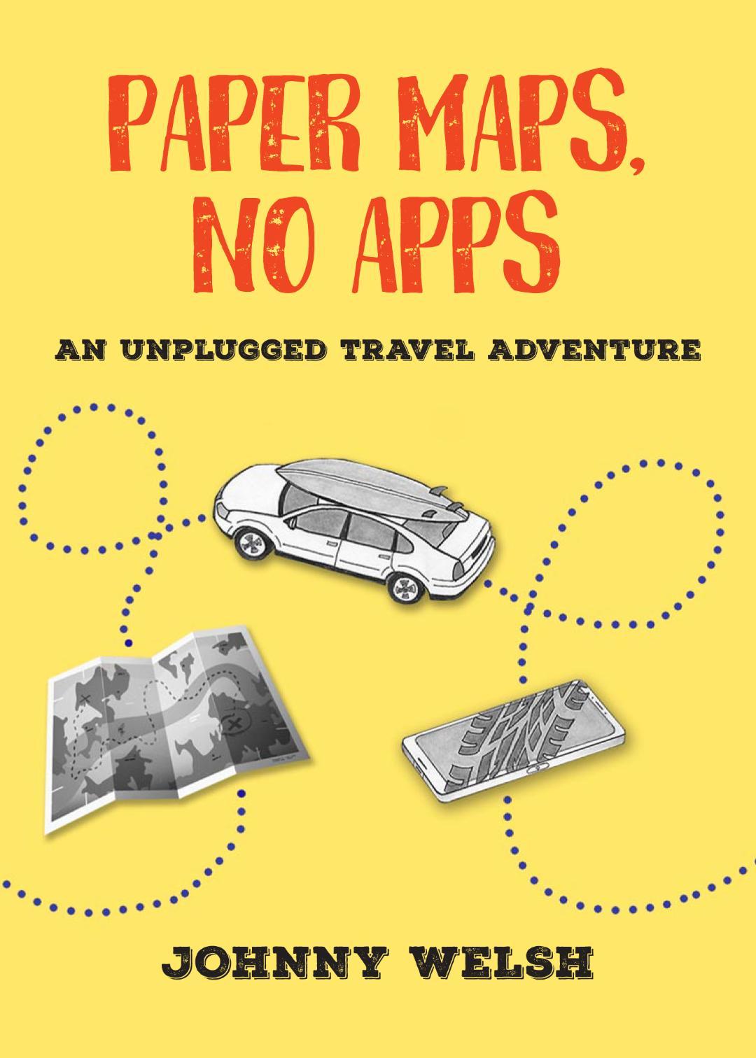Paper Maps, No Apps: An Unplugged Travel Adventure by Johnny Welsh ...