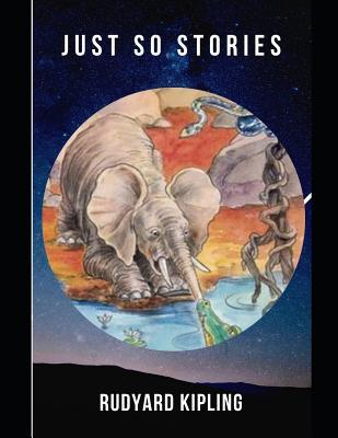 Just so Stories (Annotated) by Rudyard Kipling | Goodreads