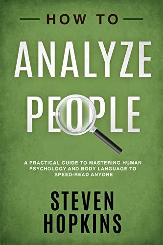 How to Analyze People: A Practical Guide to Mastering Human Psychology and Body Language to ...