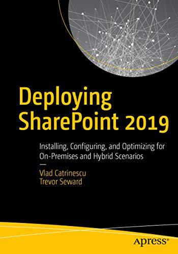 Deploying SharePoint 2019: Installing, Configuring, and Optimizing for On-Premises and Hybrid ...