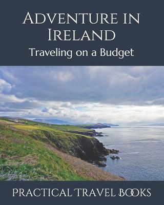 Adventure in Ireland: Traveling on a Budget by Practical Travel Books ...