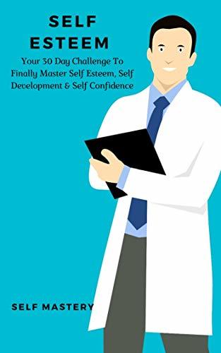 Self Esteem: Your 30 Day Challenge To Finally Master Self Esteem, Self Development & Self ...