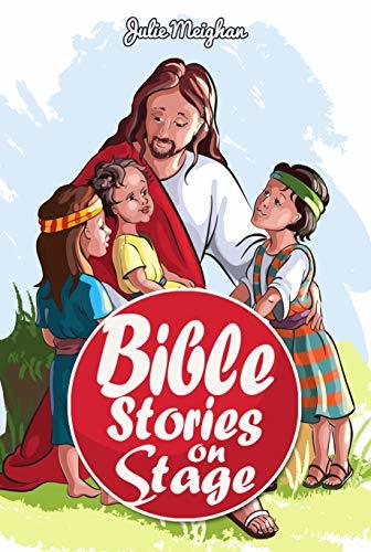 Bible Stories on Stage: A collection of plays based on bible stories by ...