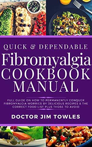 Quick & Dependable Fibromyalgia Cookbook Manual: Full Guide on How to ...